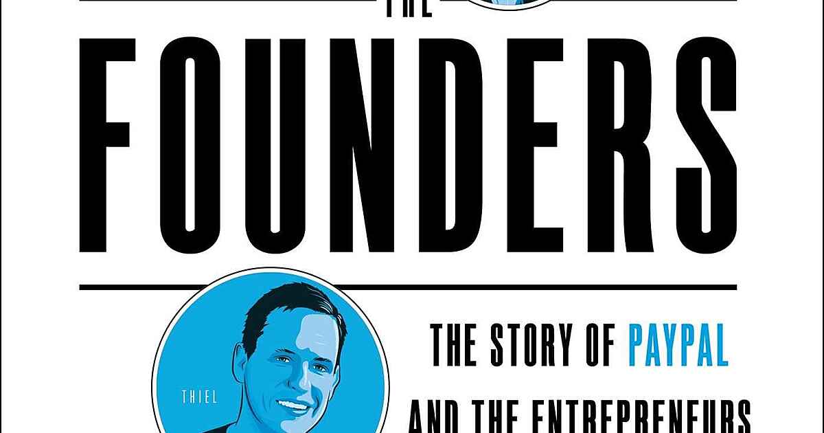 The Founders: The Story of Paypal and the Entrepreneurs Who Shaped ...
