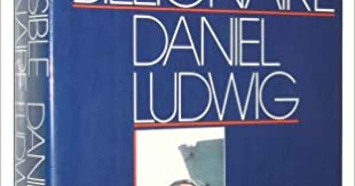 The Invisible Billionaire: Daniel Ludwig