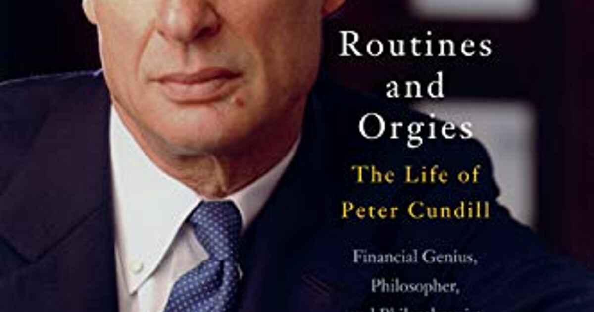 Routines and Orgies: The Life of Peter Cundill, Financial Genius ...