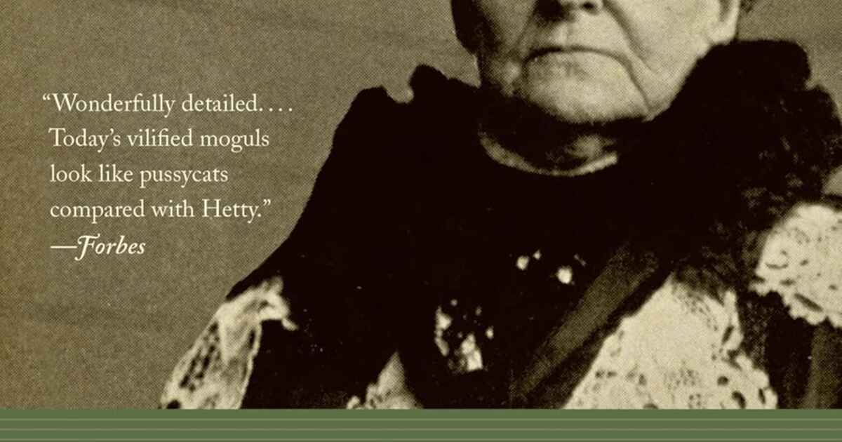 The Genius and Madness of America's First Female Tycoon: Hetty Green